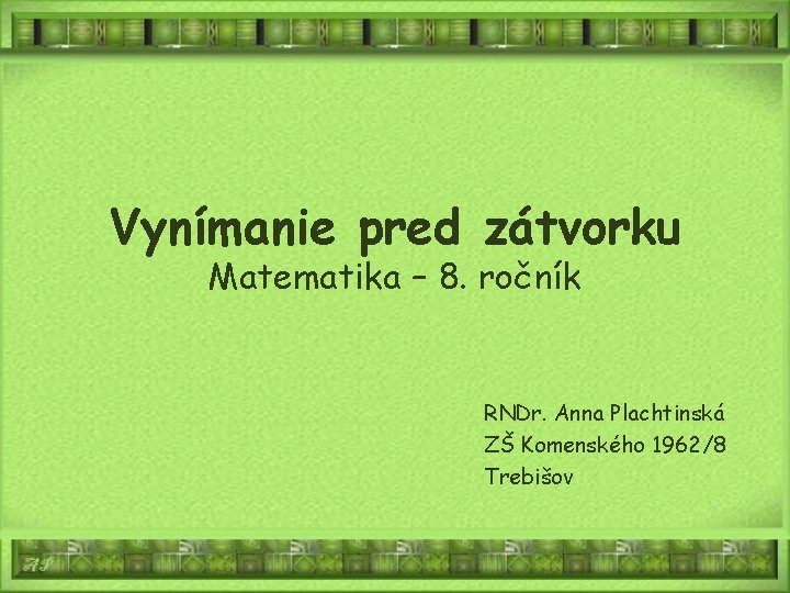 Vynmanie pred ztvorku Matematika 8 ronk RNDr Anna