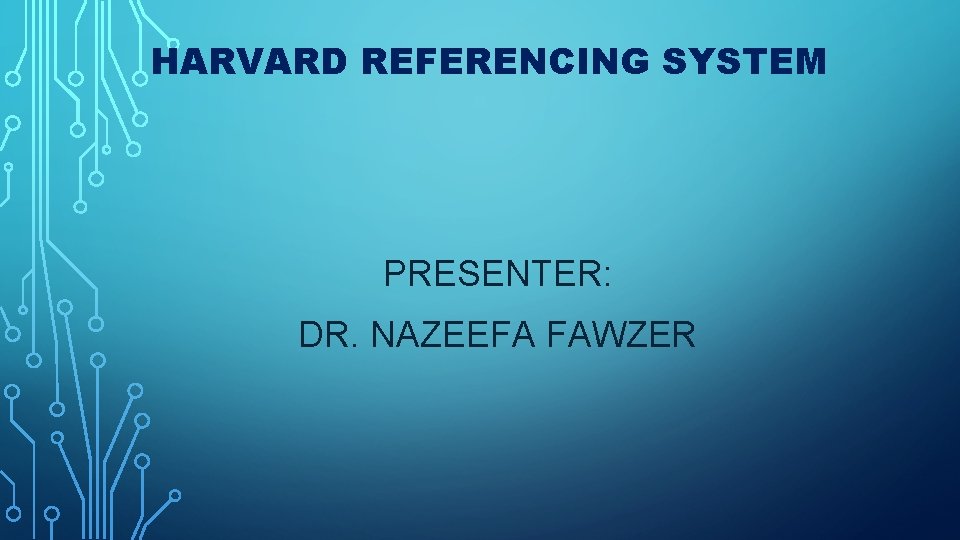 HARVARD REFERENCING SYSTEM PRESENTER DR NAZEEFA FAWZER LEARNING