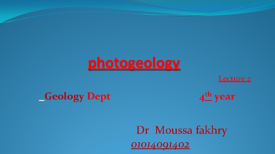 photogeology Lecture 2 Geology Dept 4 th year