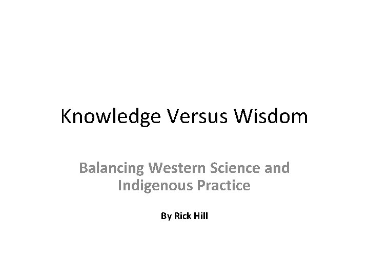 Knowledge Versus Wisdom Balancing Western Science and Indigenous