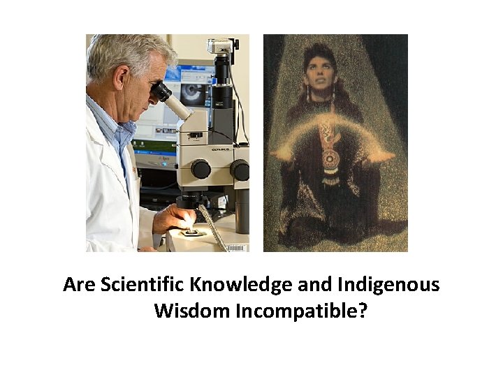 Knowledge Versus Wisdom Balancing Western Science and Indigenous
