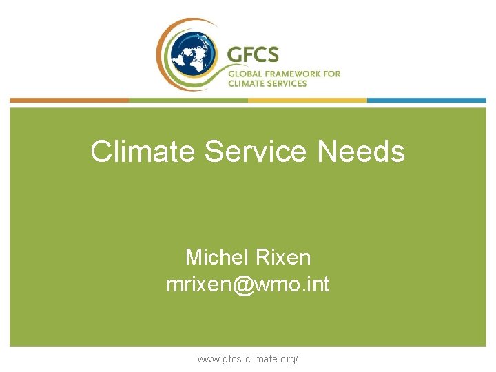 Climate Service Needs Michel Rixen mrixenwmo int www