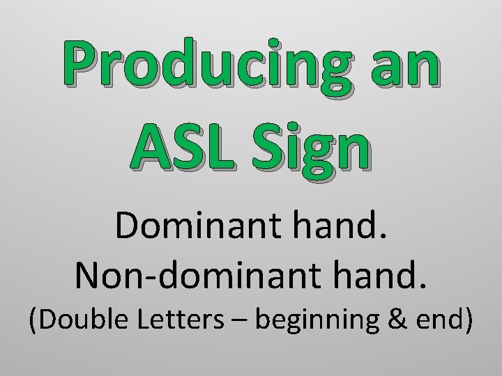 Producing an ASL Sign Dominant hand Nondominant hand