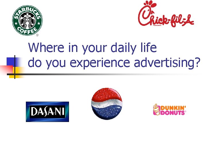Where in your daily life do you experience