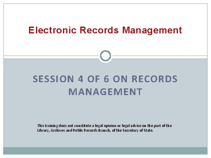 Electronic Records Management SESSION 4 OF 6 ON