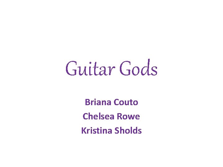 Guitar Gods Briana Couto Chelsea Rowe Kristina Sholds
