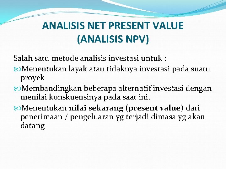 ANALISIS NET PRESENT VALUE Pertemuan ke5 ANALISIS NET