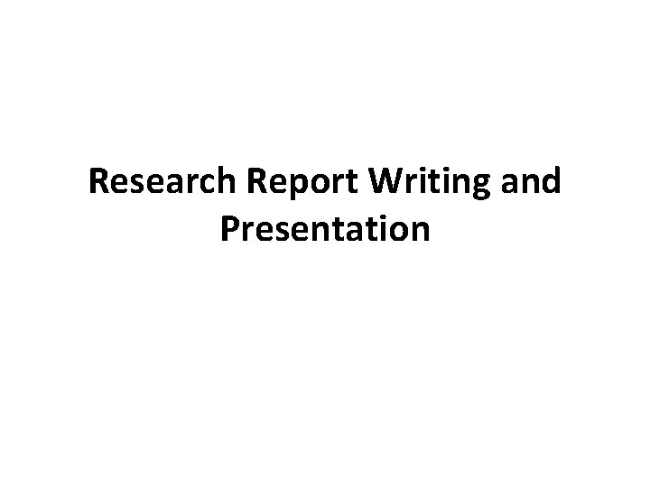 Research Report Writing and Presentation What is a