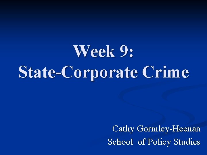 Week 9 StateCorporate Crime Cathy GormleyHeenan School of