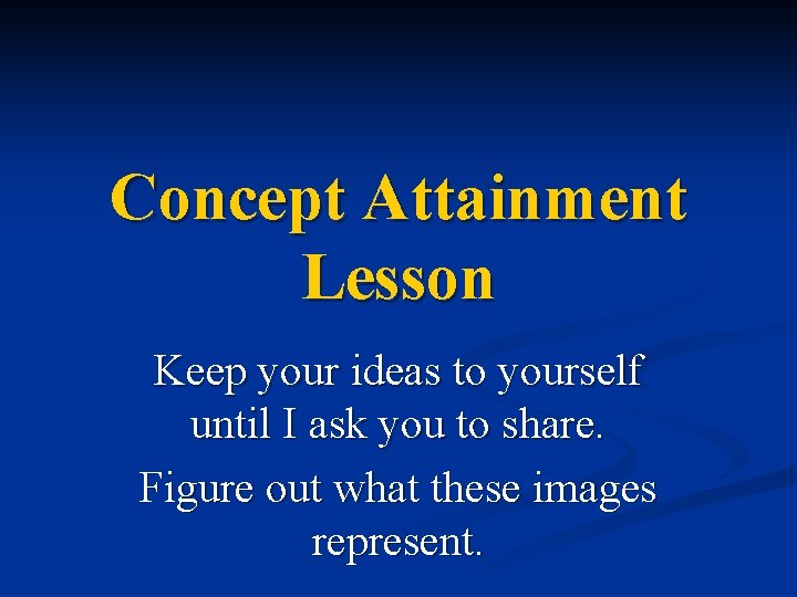 Concept Attainment Lesson Keep your ideas to yourself