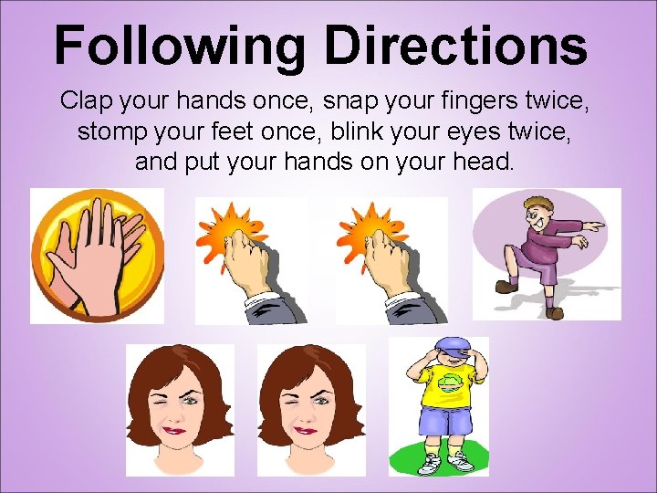 Following Directions Following Directions Clap your hands Stomp