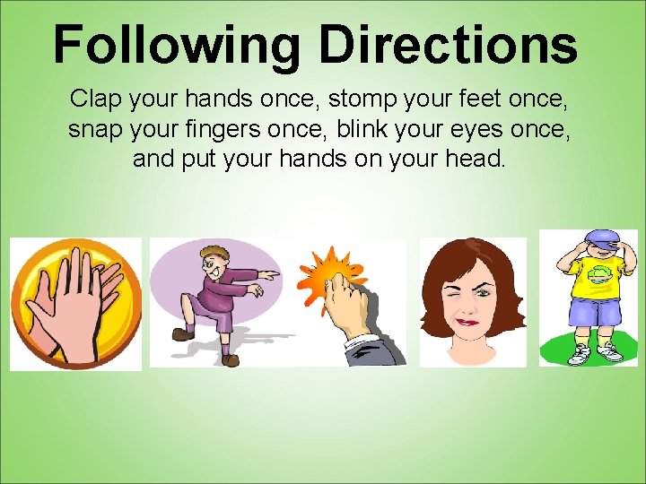 Following Directions Following Directions Clap your hands Stomp