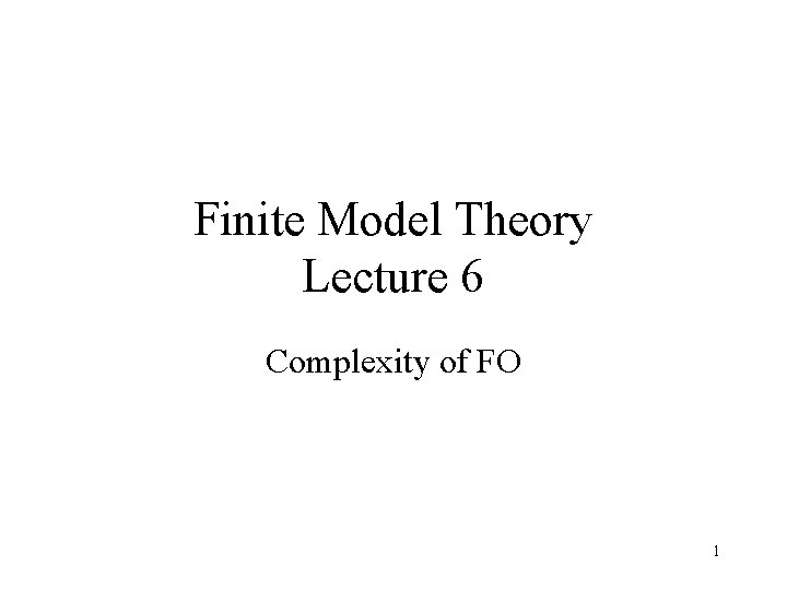 Finite Model Theory Lecture 6 Complexity of FO