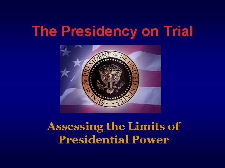 The Presidency on Trial Assessing the Limits of