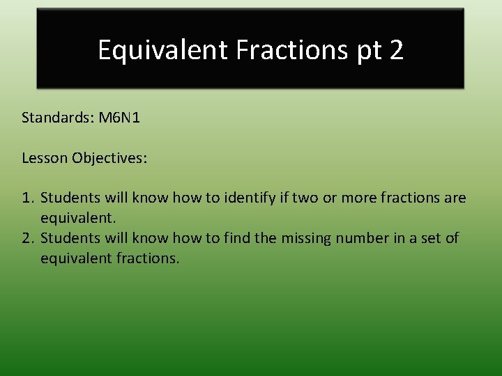 Equivalent Fractions pt 2 Standards M 6 N