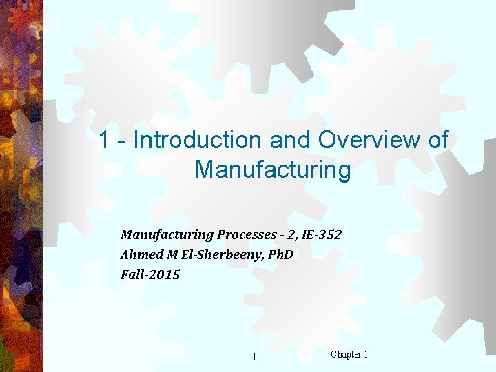 1 Introduction and Overview of Manufacturing Processes 2