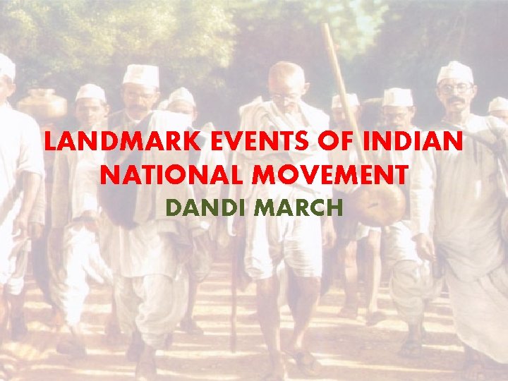 LANDMARK EVENTS OF INDIAN NATIONAL MOVEMENT DANDI MARCH