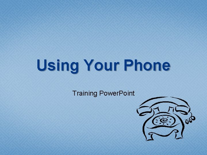 Using Your Phone Training Power Point Connecting Your