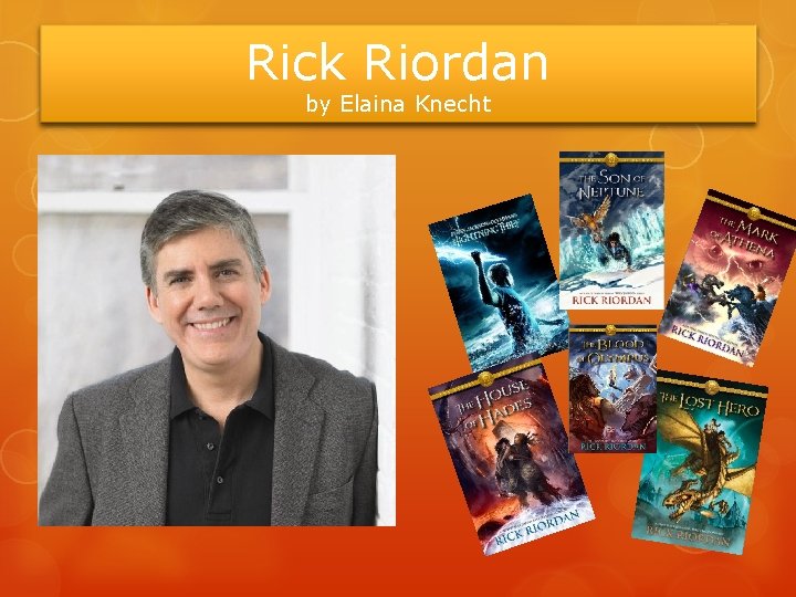 Rick Riordan by Elaina Knecht Rick Riordans Book