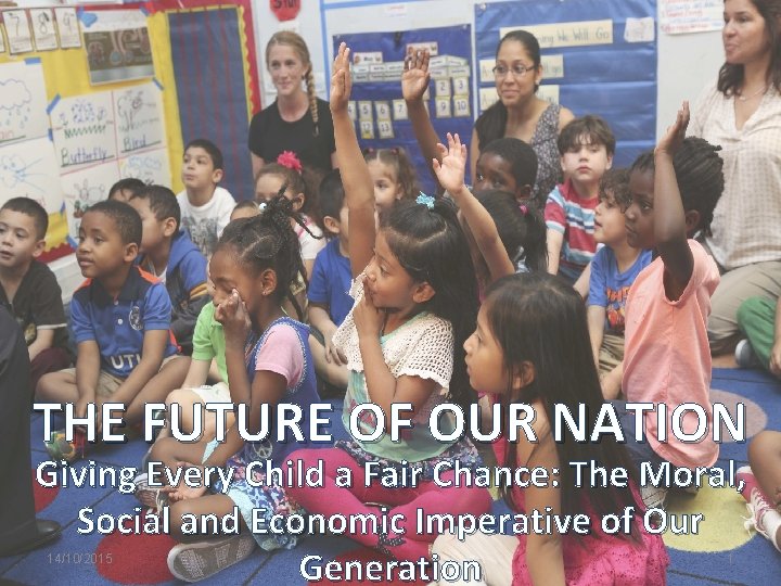 THE FUTURE OF OUR NATION Giving Every Child