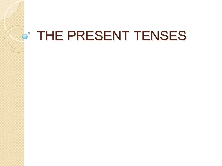 THE PRESENT TENSES The Affirmative form I We