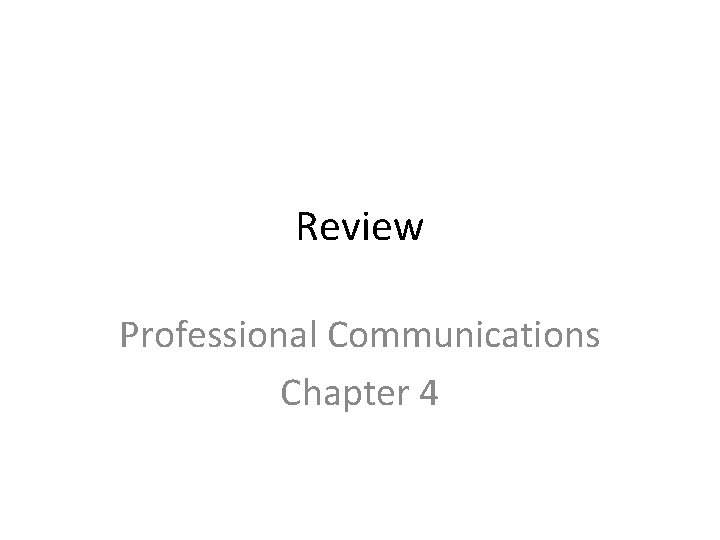 Review Professional Communications Chapter 4 Review What is