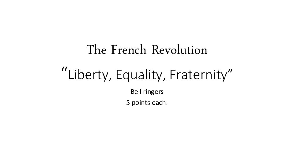 The French Revolution Liberty Equality Fraternity Bell ringers