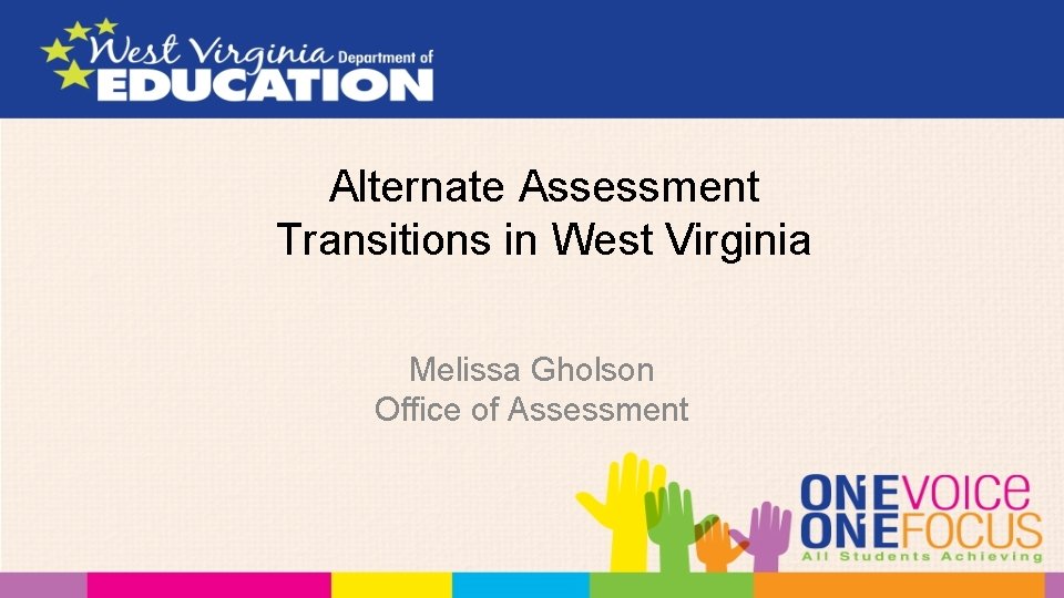 Alternate Assessment Transitions in West Virginia Melissa Gholson