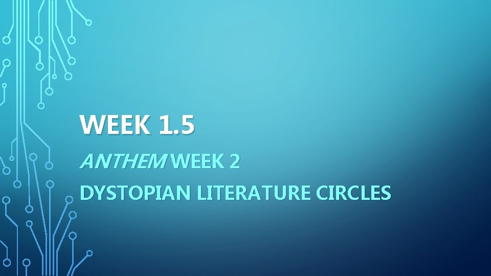 WEEK 1 5 ANTHEM WEEK 2 DYSTOPIAN LITERATURE