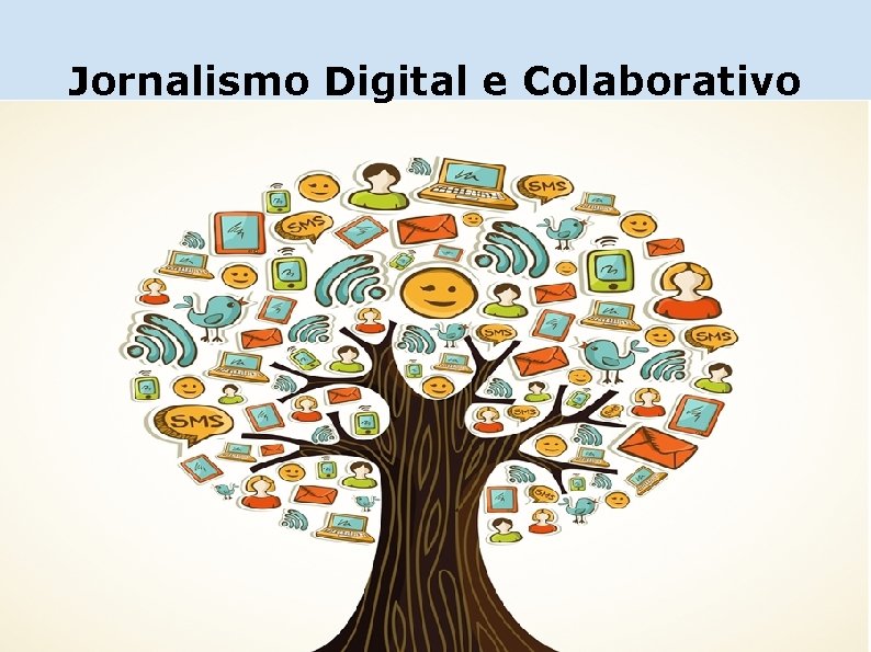 Jornalismo Digital e Colaborativo Plataformas de Trabalho WWW
