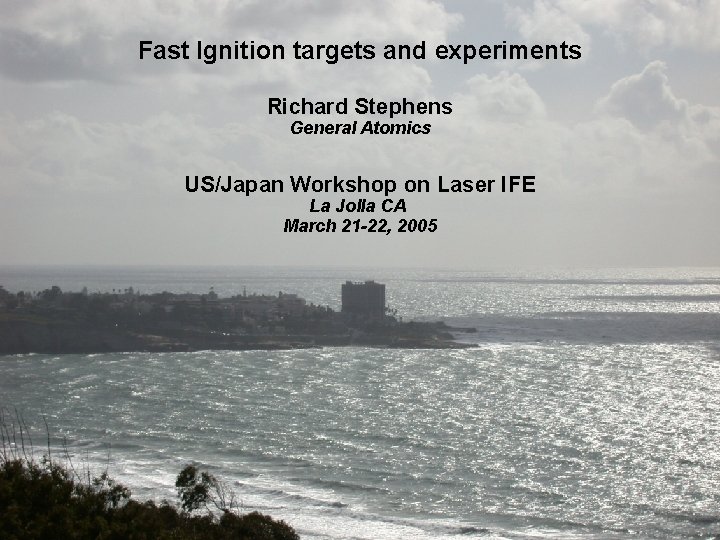 Fast Ignition targets and experiments Richard Stephens General