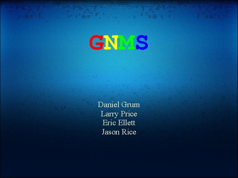 GNMS Daniel Grum Larry Price Eric Ellett Jason