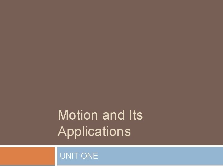Motion and Its Applications UNIT ONE Motion Part