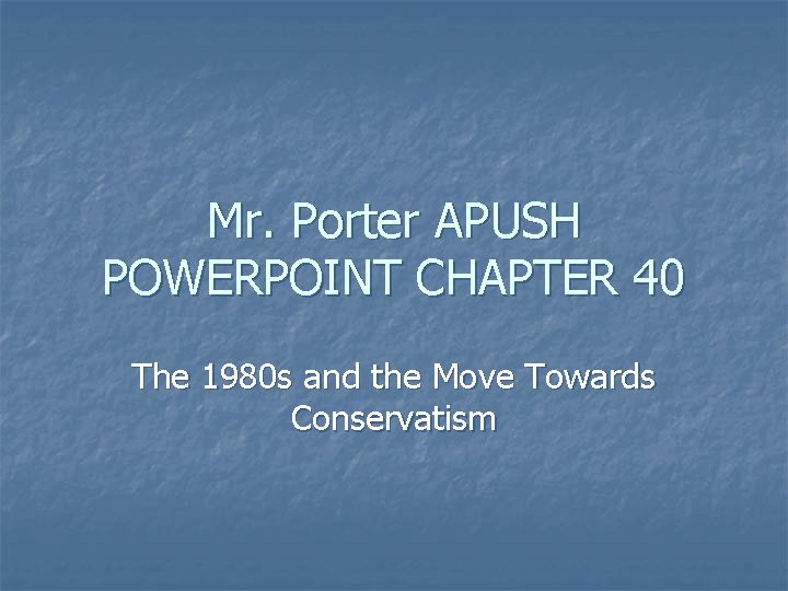 Mr Porter APUSH POWERPOINT CHAPTER 40 The 1980