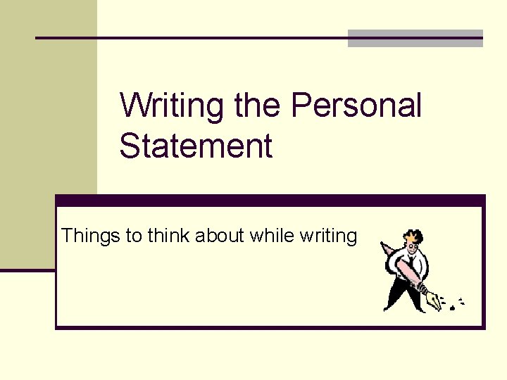 Writing the Personal Statement Things to think about