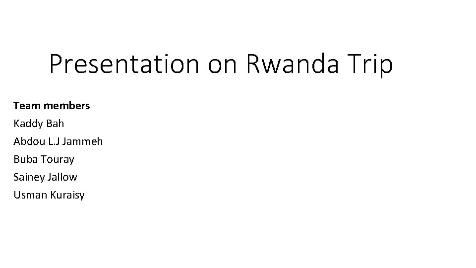 Presentation on Rwanda Trip Team members Kaddy Bah