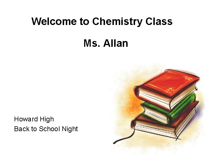 Welcome to Chemistry Class Ms Allan Howard High