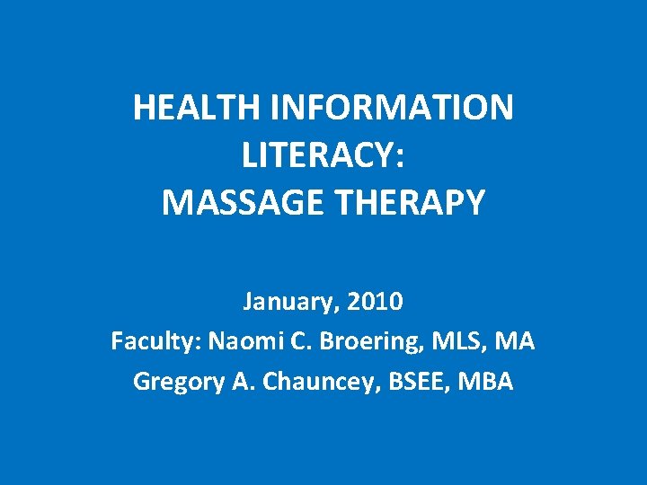 HEALTH INFORMATION LITERACY MASSAGE THERAPY January 2010 Faculty