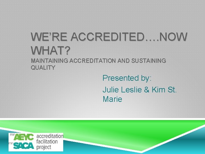 WERE ACCREDITED NOW WHAT MAINTAINING ACCREDITATION AND SUSTAINING