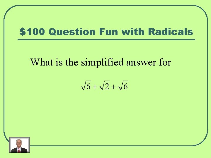 Jeopardy Fun with Radicals More Fun with Radicals