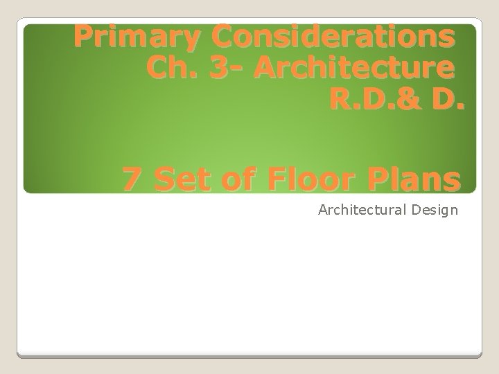 Primary Considerations Ch 3 Architecture R D D