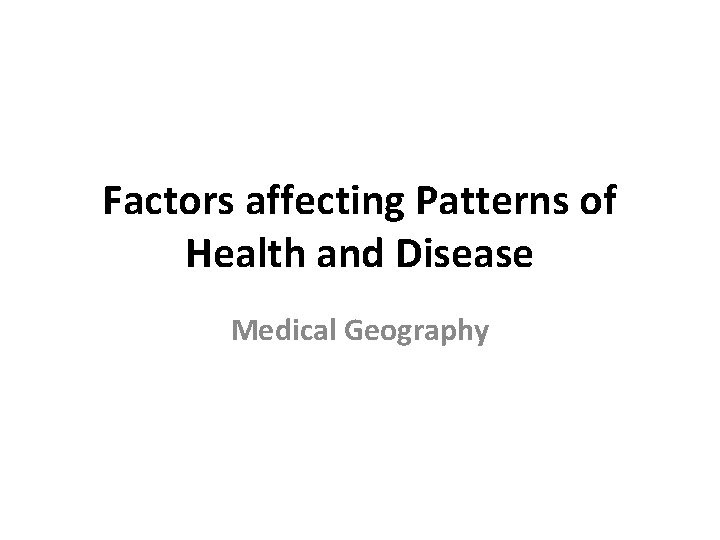 Factors affecting Patterns of Health and Disease Medical