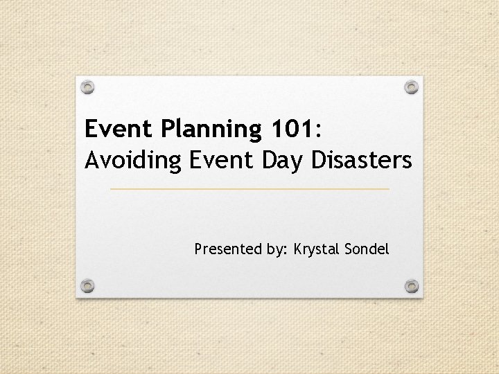 Event Planning 101 Avoiding Event Day Disasters Presented