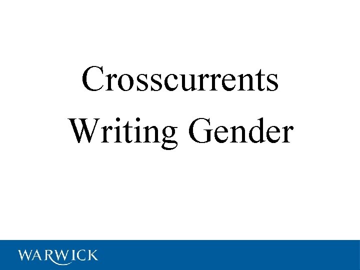 Crosscurrents Writing Gender CROSSCURRENTS A current which cuts