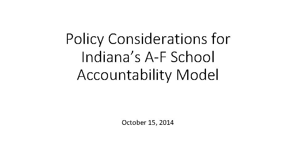 Policy Considerations for Indianas AF School Accountability Model