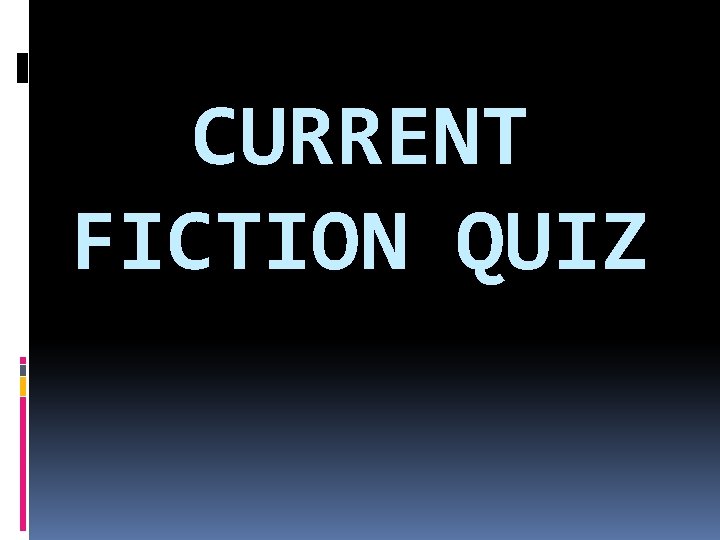 CURRENT FICTION QUIZ 1 What is the name