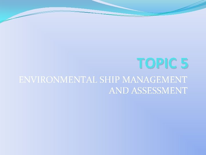 TOPIC 5 ENVIRONMENTAL SHIP MANAGEMENT AND ASSESSMENT Waste