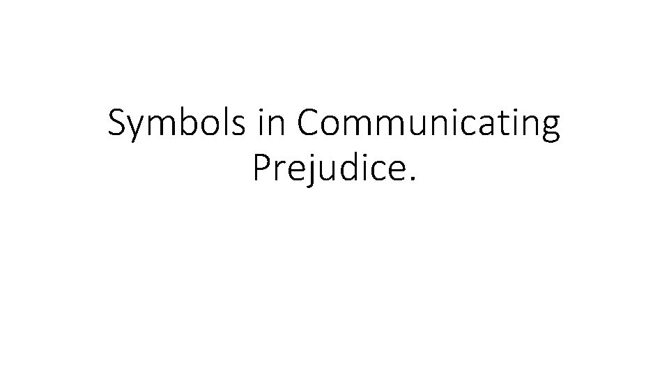 Symbols in Communicating Prejudice QOTW What are some