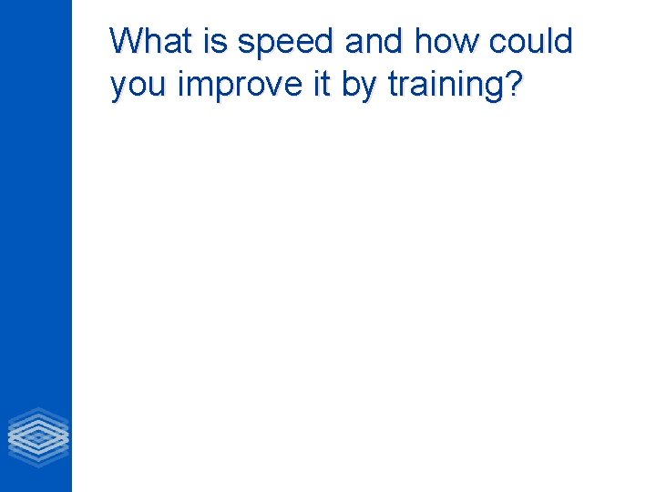 What is speed and how could you improve