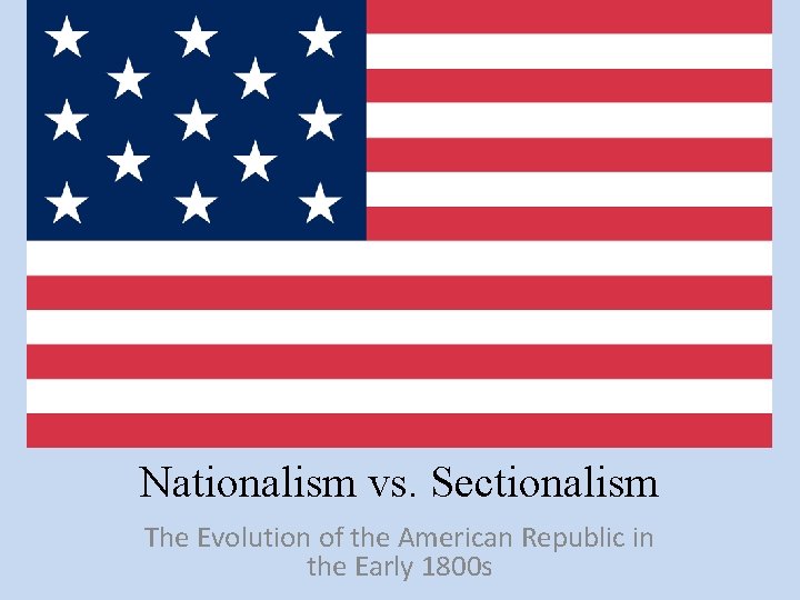 Nationalism vs Sectionalism The Evolution of the American